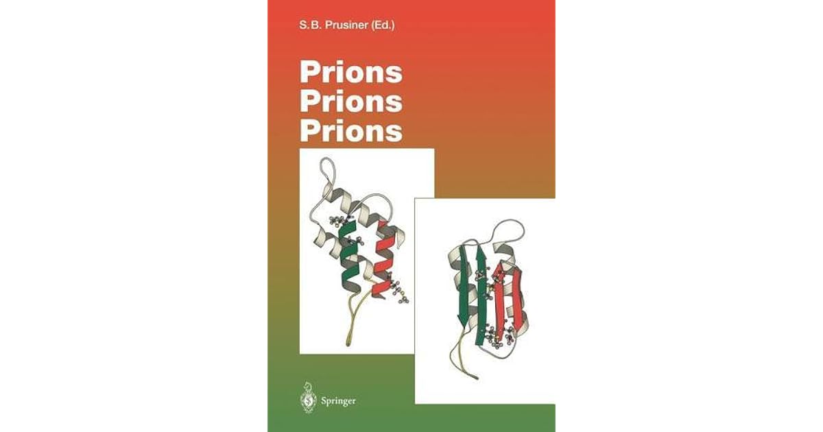 Prions Prions Prions by Stanley B. Prusiner