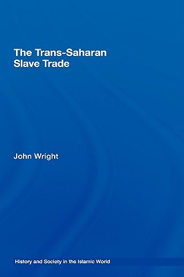 The Trans-Saharan Slave Trade by John Wright