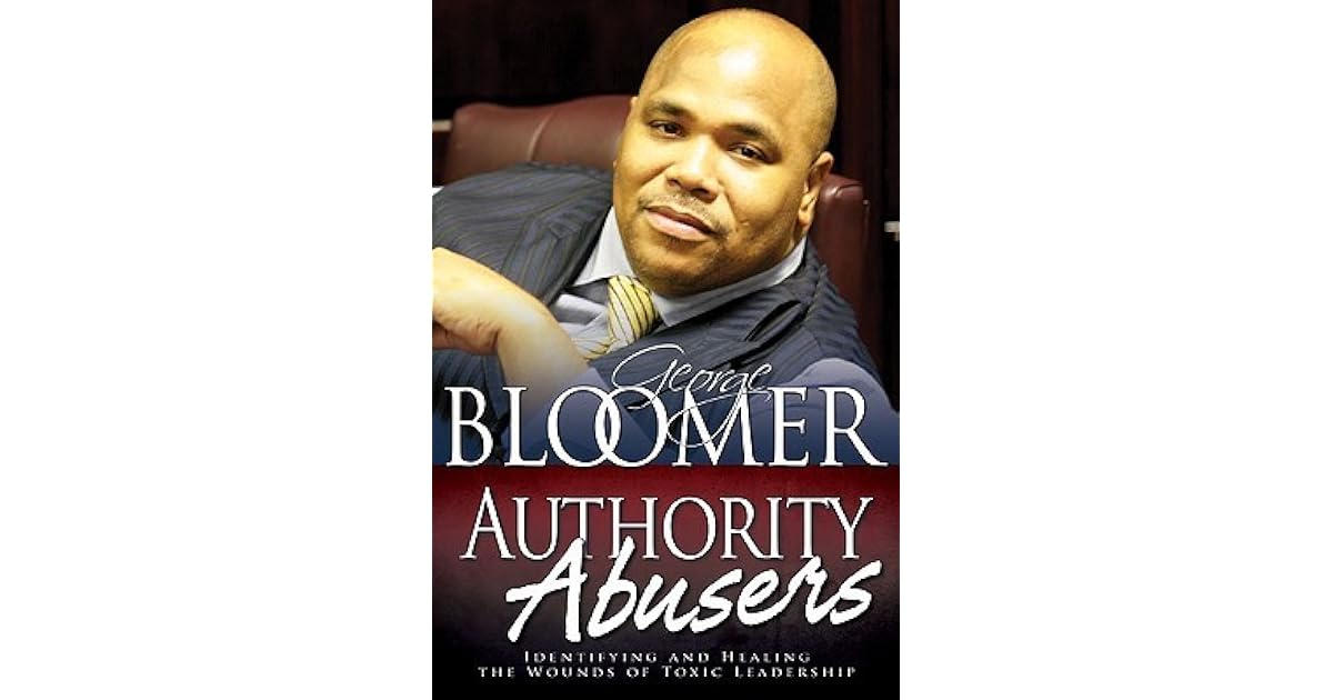 Authority Abusers: Toxic Leadership and Its Effects in Homes, Churches ...