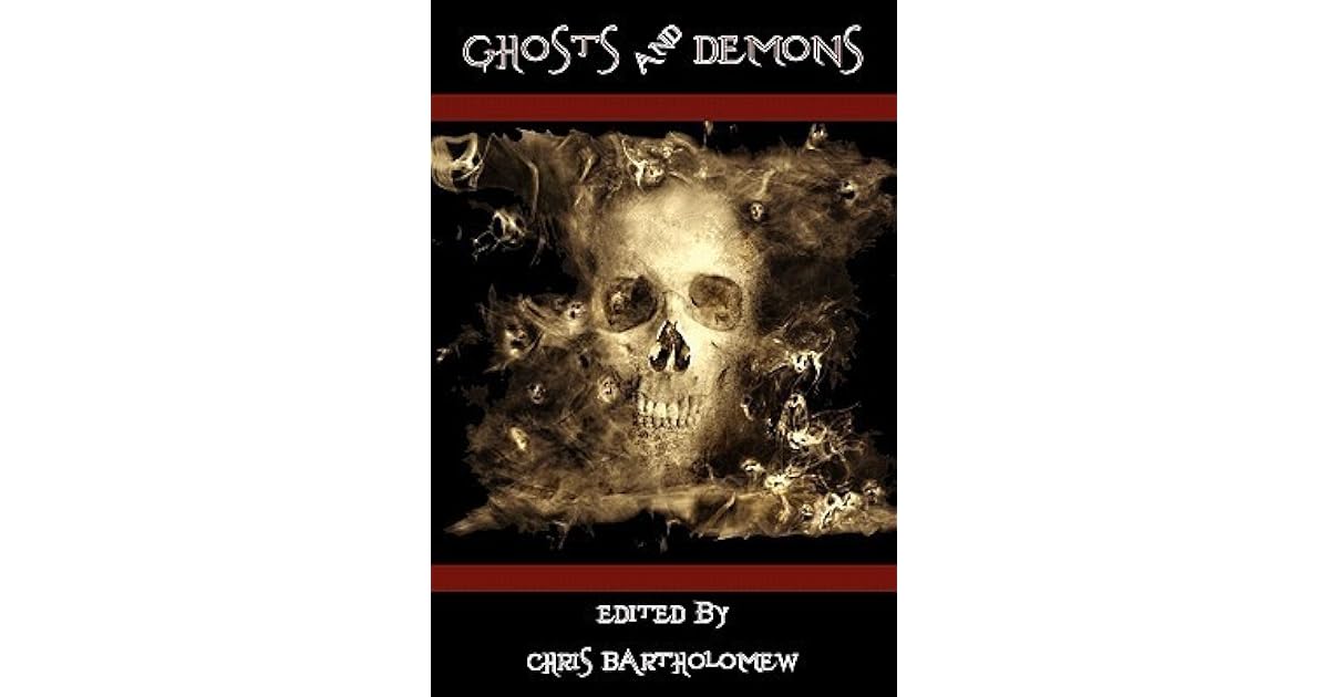 Ghosts And Demons by Chris Bartholomew