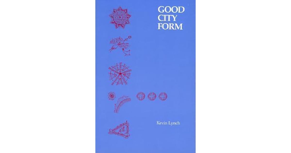 A Theory of Good City Form by Kevin Lynch