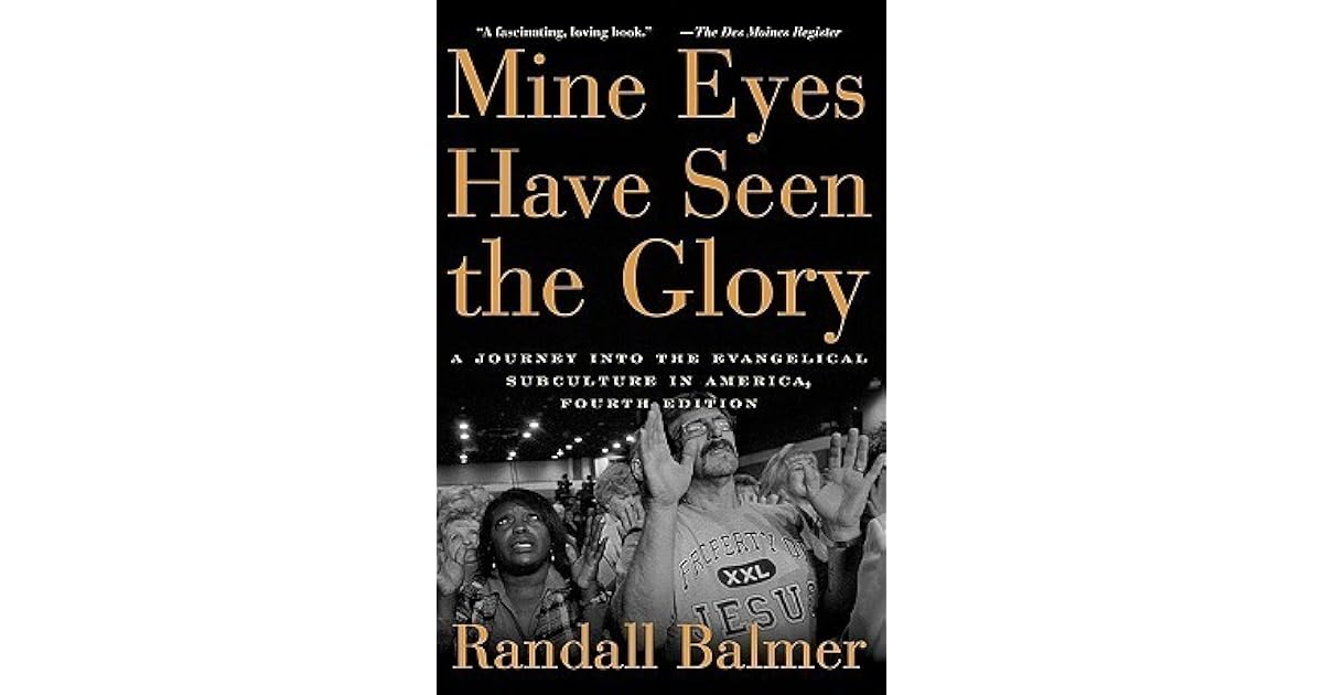 Mine Eyes Have Seen the Glory: A Journey Into the Evangelical ...