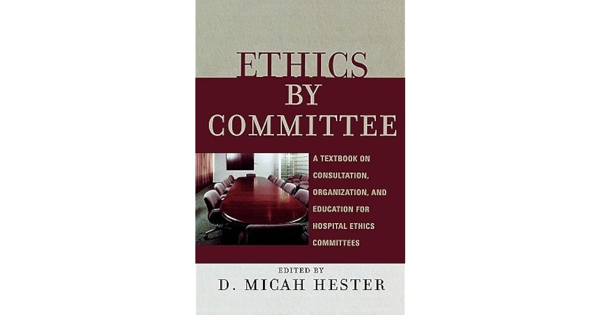 Ethics by Committee: A Textbook on Consultation, Organization, and ...