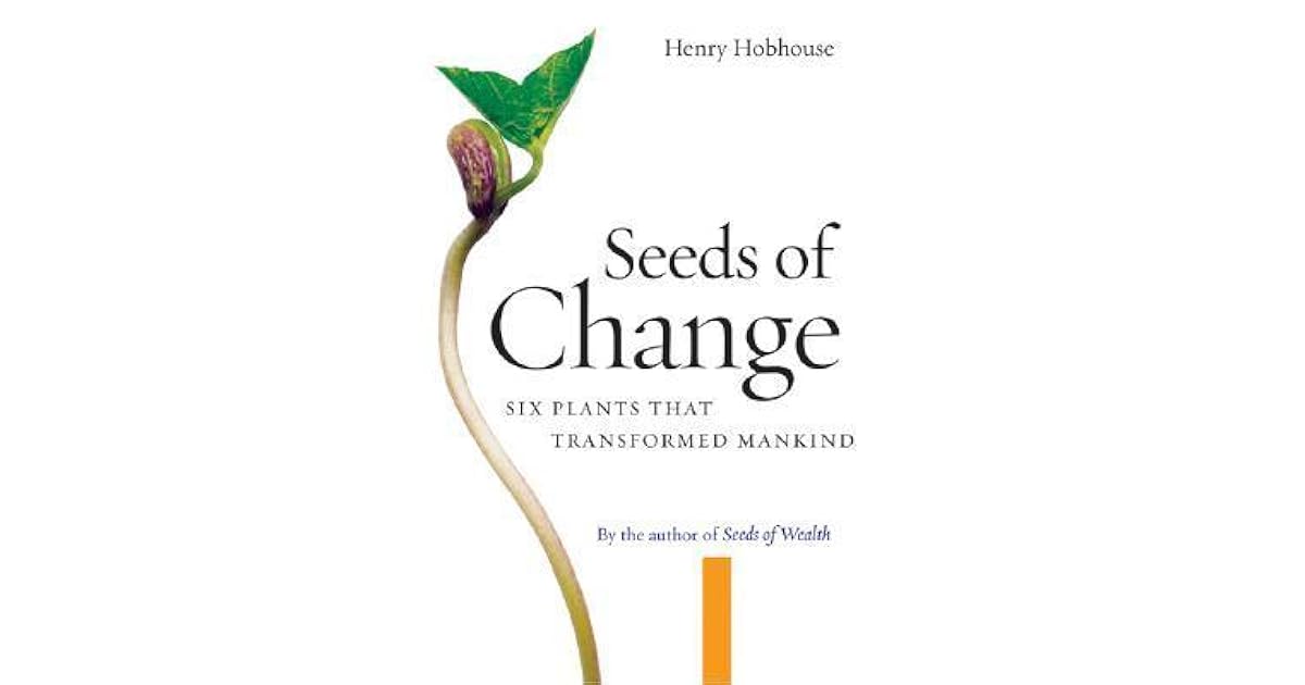 Seeds of Change: Six Plants That Transformed Mankind by Henry Hobhouse
