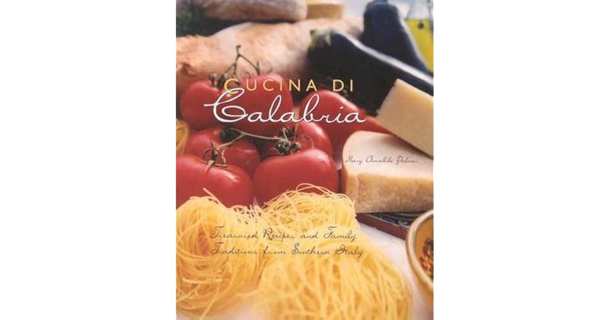 Cucina di Calabria: Treasured Recipes and Family Traditions from ...