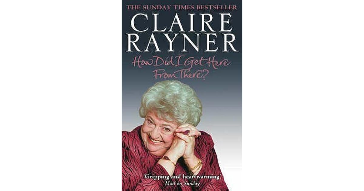 How Did I Get Here From There? by Claire Rayner