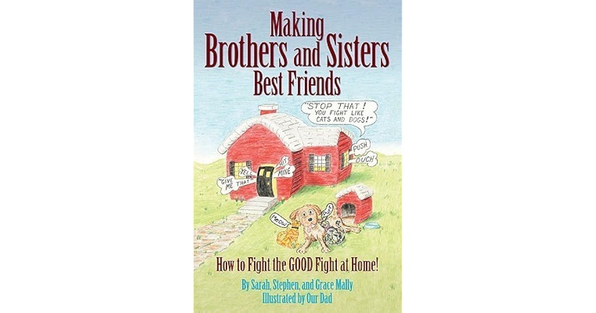 Making Brothers and Sisters Best Friends: How to Fight the Good Fight ...