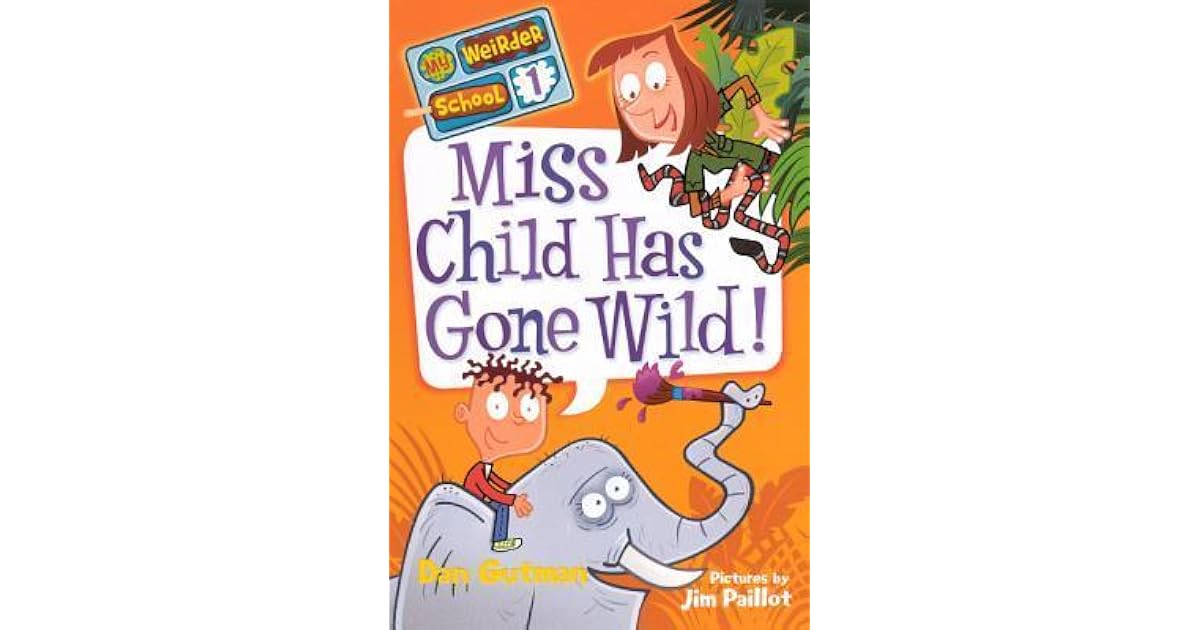 Miss Child Has Gone Wild! (My Weirder School, #1) by Dan Gutman