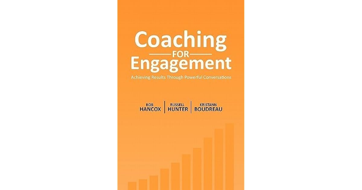 Coaching for Engagement: Achieving Results Through Powerful ...
