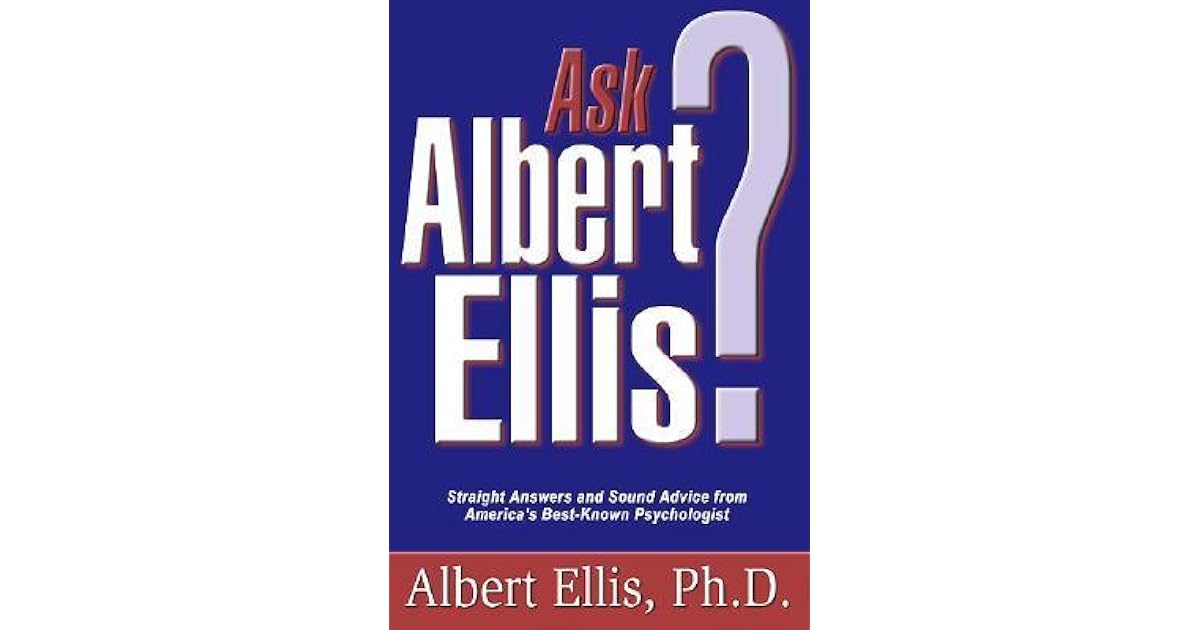 Ask Albert Ellis? Straight Answers and Sound Advice from America's Best ...