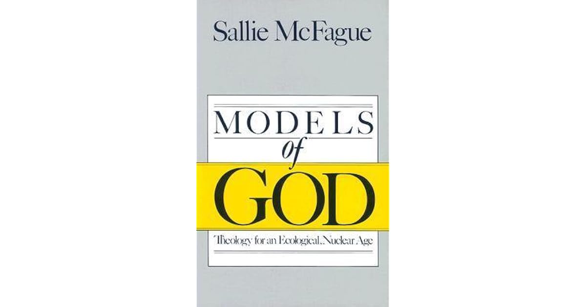 Models of God: Theology for an Ecological, Nuclear Age by Sallie McFague