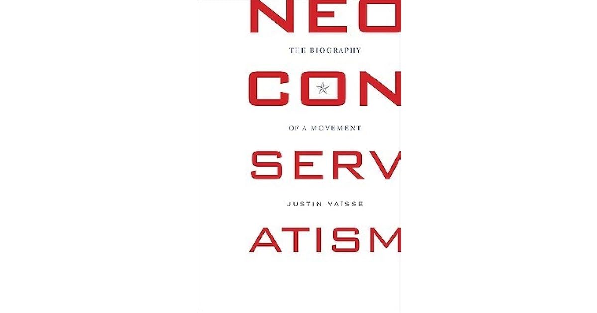 Neoconservatism: The Biography of a Movement by Justin Vaïsse