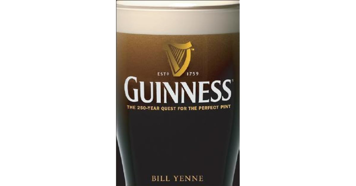 Guinness: The 250 Year Quest for the Perfect Pint by Bill Yenne