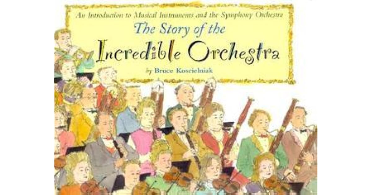 The Story of the Incredible Orchestra: An Introduction to Musical ...