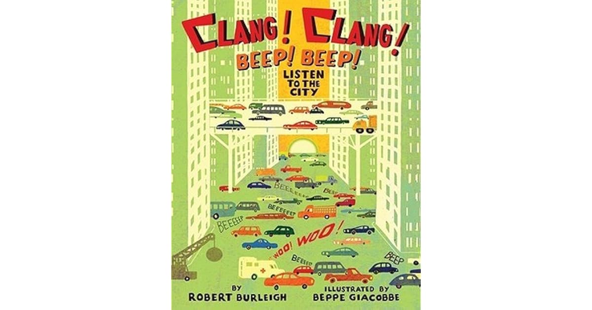 Clang! Clang! Beep! Beep!: Listen to the City by Robert Burleigh