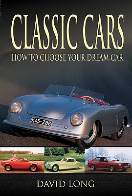 Classic Cars: How To Choose Your Dream Car by David Long