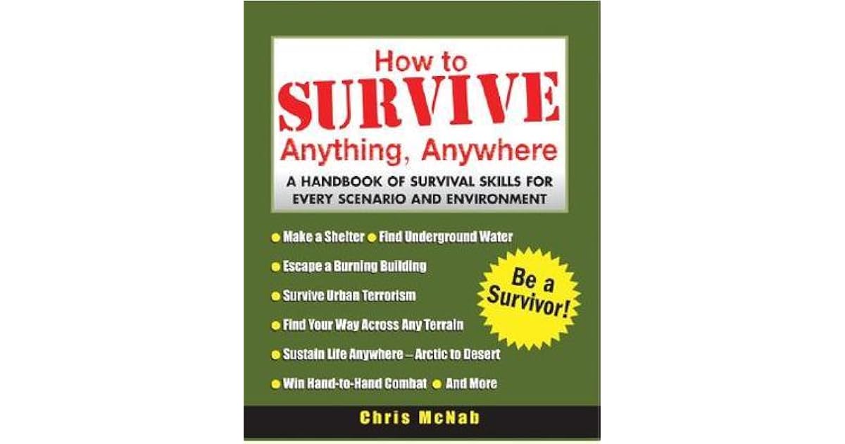 How to Survive Anything, Anywhere: A Handbook of Survival Skills for ...