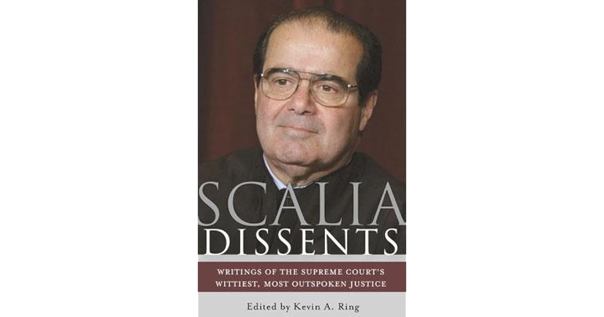 Scalia Dissents: Writings of the Supreme Court's Wittiest, Most ...