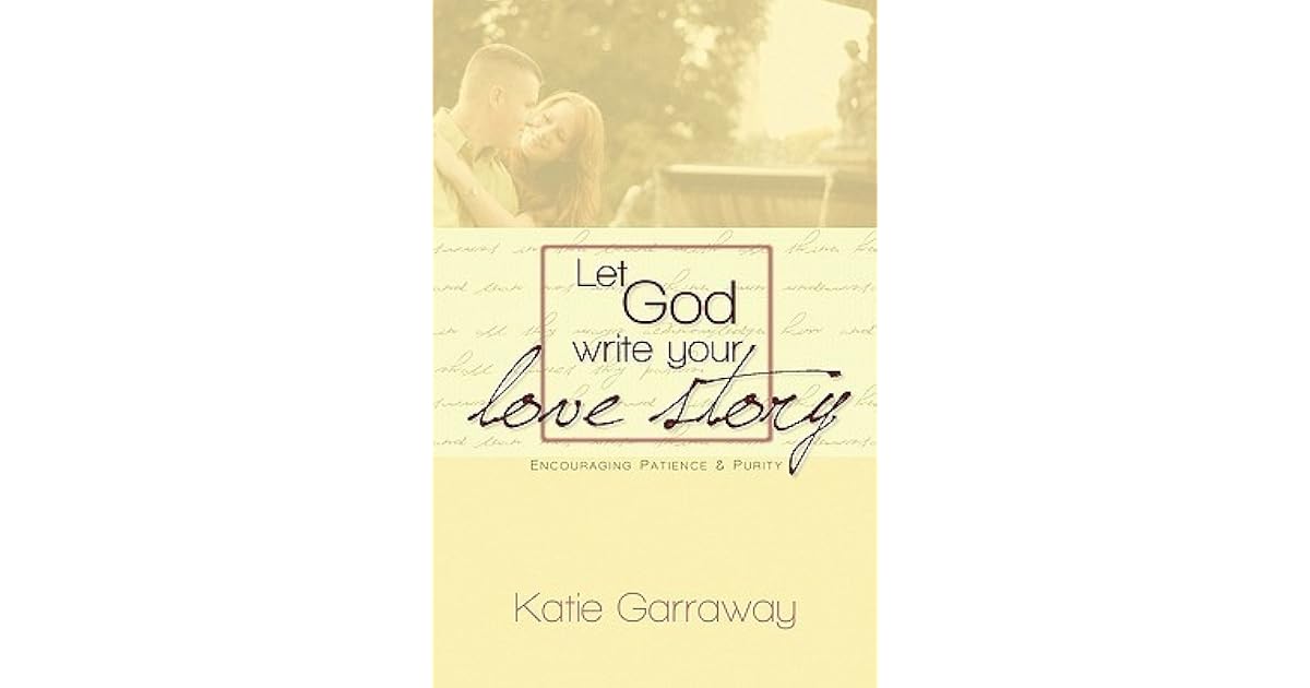 Let God Write Your Love Story by KATIE GARRAWAY