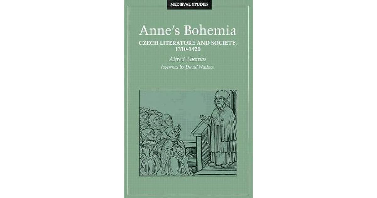 Anne’s Bohemia: Czech Literature And Society, 1310-1420 by Alfred Thomas