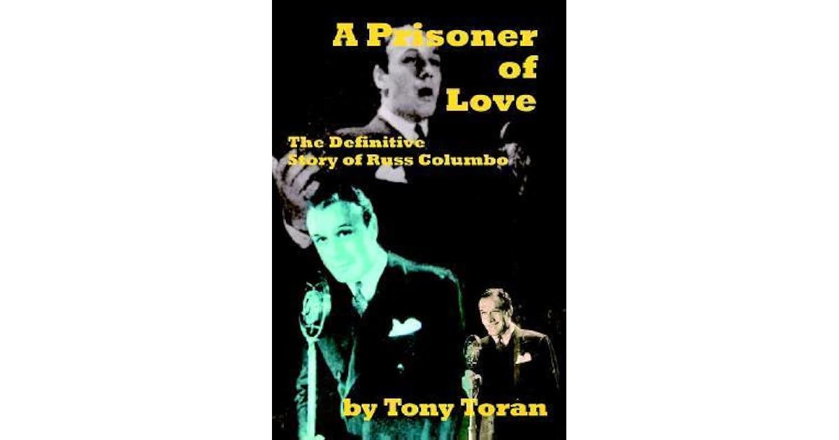 A Prisoner of Love: The Definitive Story of Russ Columbo by Tony Toran