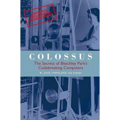 Colossus: The Secrets of Bletchley Park's Codebreaking Computers by B ...