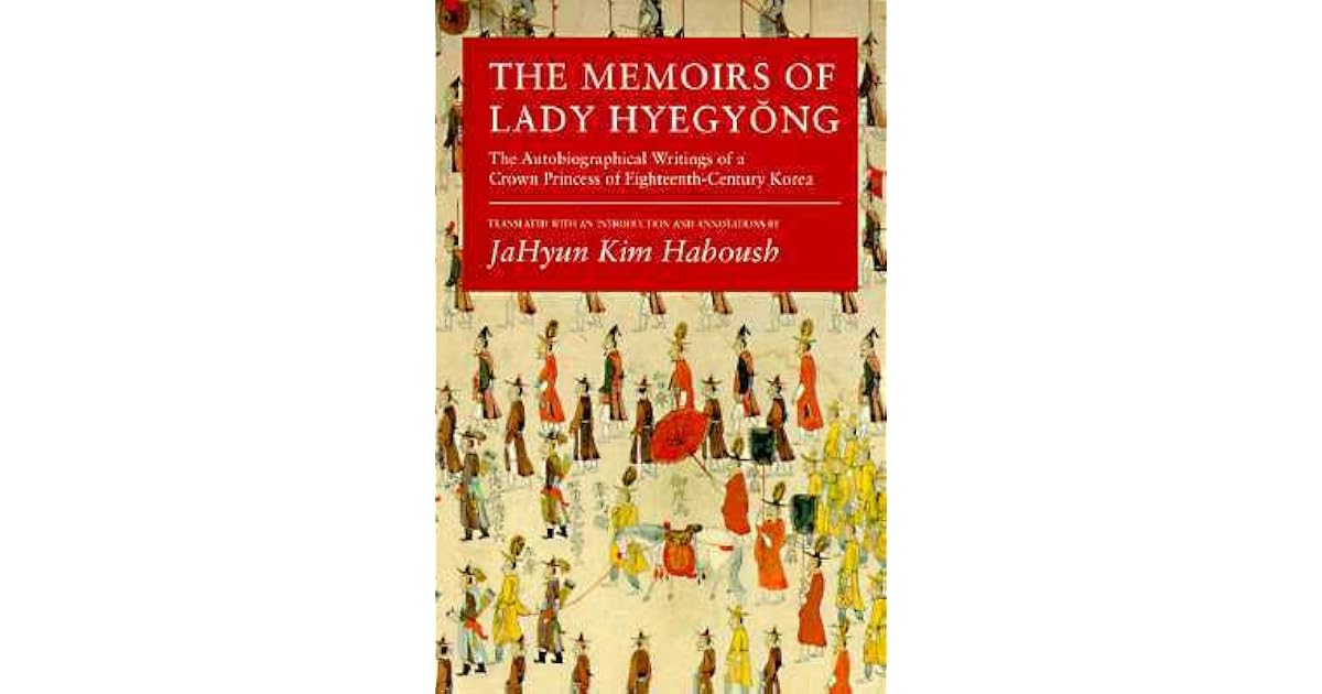 The Memoirs of Lady Hyegyŏng: The Autobiographical Writings of a Crown ...