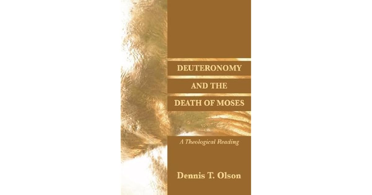 Deuteronomy and the Death of Moses: A Theological Reading by Dennis T ...