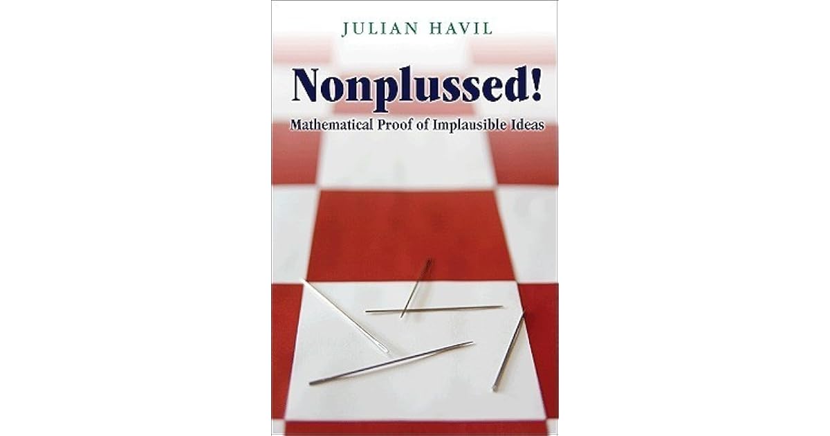 Nonplussed!: Mathematical Proof of Implausible Ideas by Julian Havil
