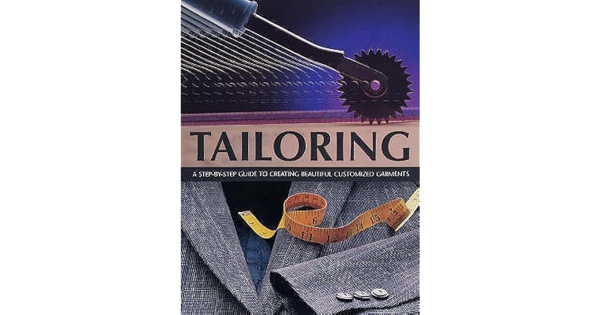 Tailoring: A Step By Step Guide To Creating Beautiful Customised ...