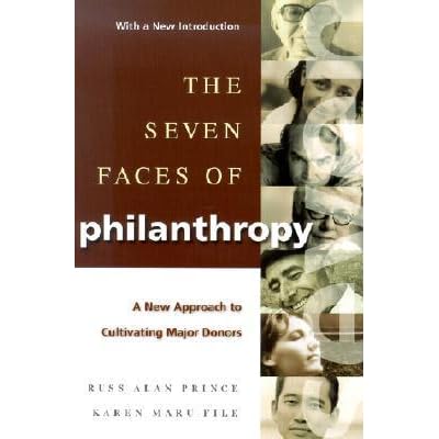 The Seven Faces of Philanthropy: A New Approach to Cultivating Major ...