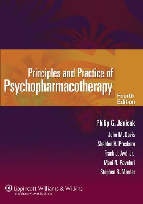 Principles and Practice of Psychopharmacotherapy by Philip G. Janicak