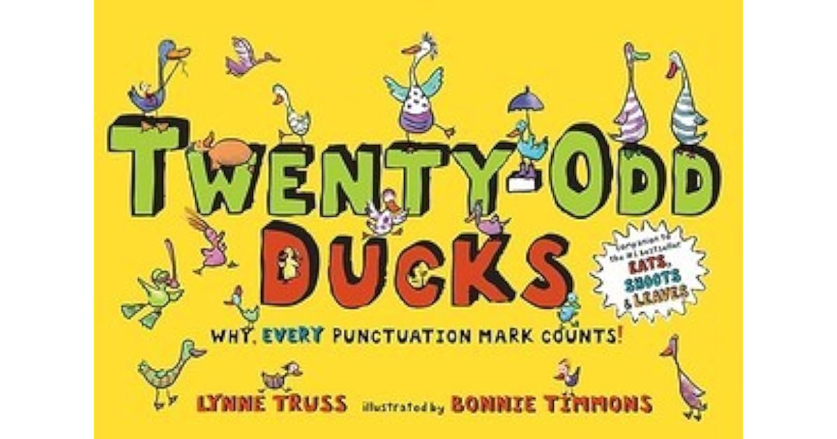 Twenty-Odd Ducks: Why, Every Punctuation Mark Counts! by Lynne Truss