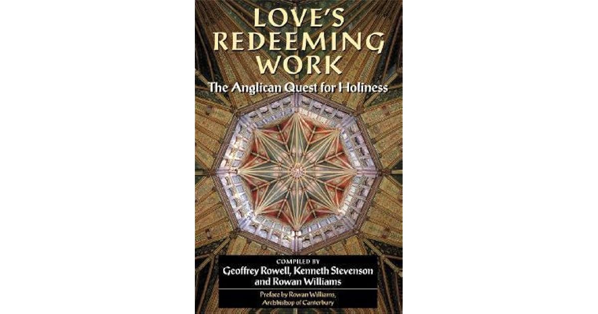 Love's Redeeming Work: The Anglican Quest for Holiness by Geoffrey Rowell