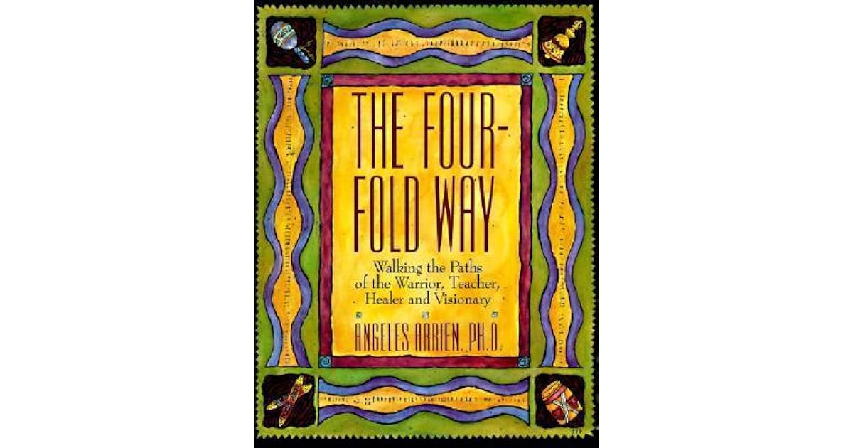 The Four-Fold Way: Walking the Paths of the Warrior, Teacher, Healer ...