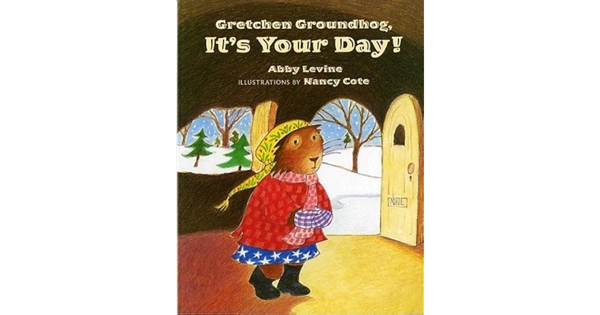 Gretchen Groundhog, It's Your Day! by Abby Levine