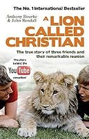 A Lion Called Christian: The True Story of the Remarkable Bond Between ...