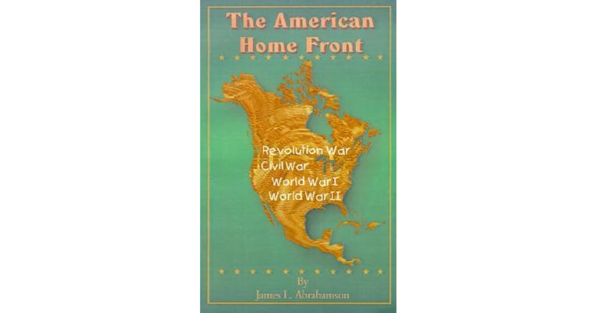 The American Home Front: Revolutionary War, Civil War, World War I ...