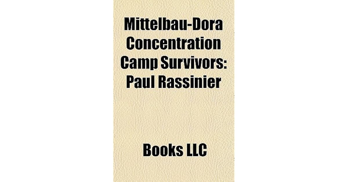 Mittelbau-Dora Concentration Camp Survivors: Paul Rassinier by Books LLC