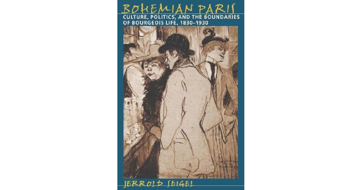Bohemian Paris: Culture, Politics, and the Boundaries of Bourgeois Life ...