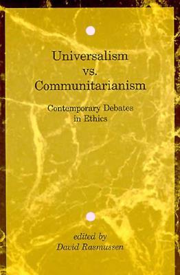 Universalism vs. Communitarianism: Contemporary Debates in Ethics by ...