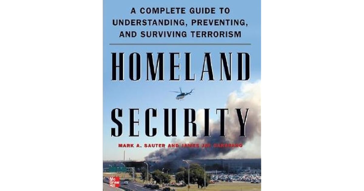 Homeland Security: A Complete Guide to Understanding, Preventing, and ...