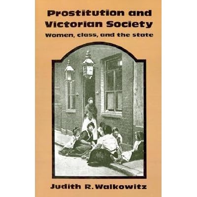 Prostitution and Victorian Society: Women, Class, and the State by ...