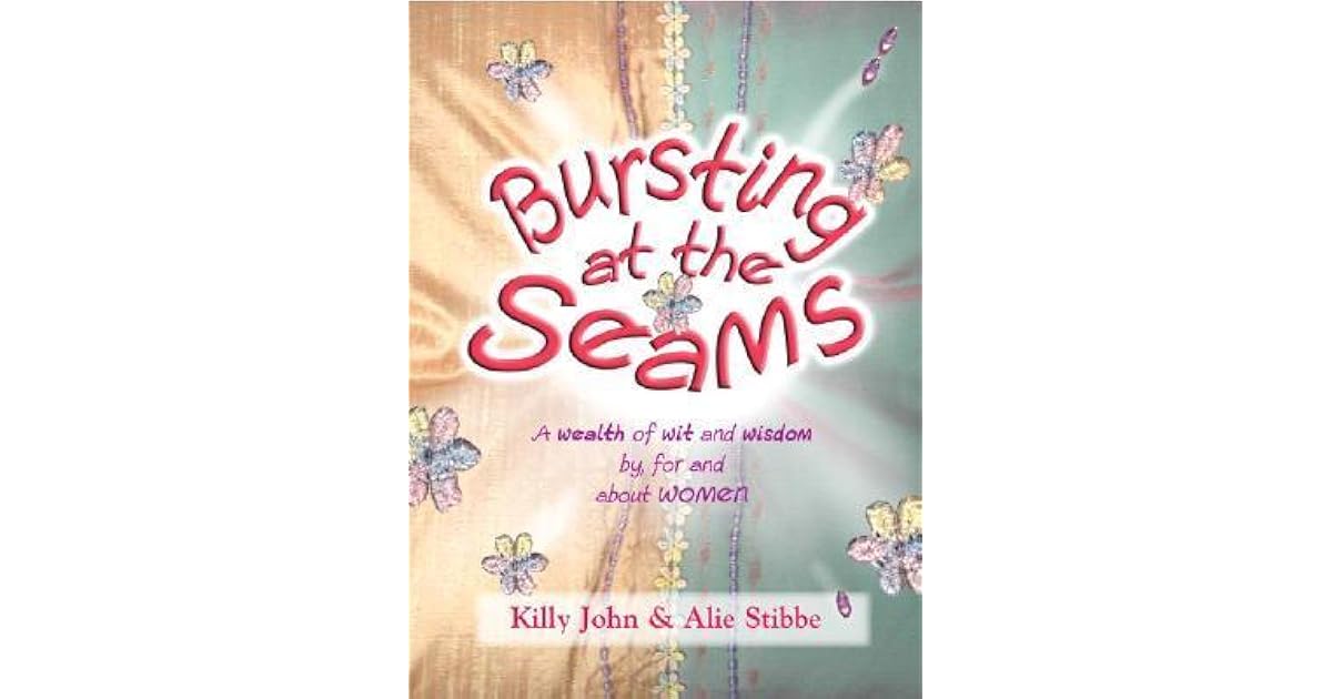 Bursting at the Seams: A Wealth of Wit and Wisdom By, for and about ...