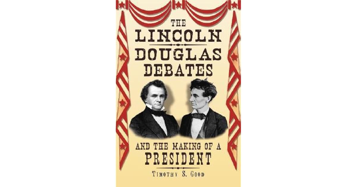 The Lincoln-Douglas Debates and the Making of a President by Timothy S ...