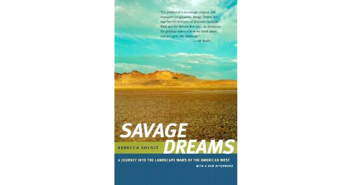 Savage Dreams: A Journey into the Landscape Wars of the American West by Rebecca Solnit