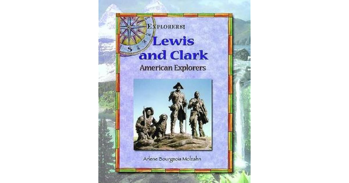 Lewis and Clark: American Explorers by Arlene Bourgeois Molzahn
