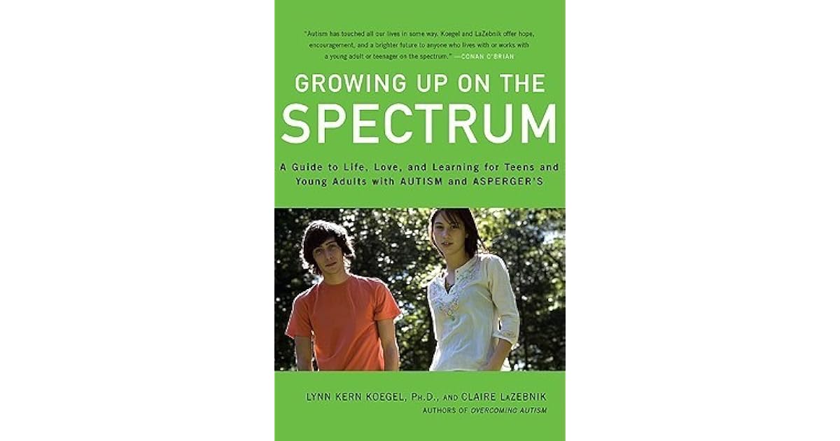 Growing Up on the Spectrum: A Guide to Life, Love, and Learning for ...