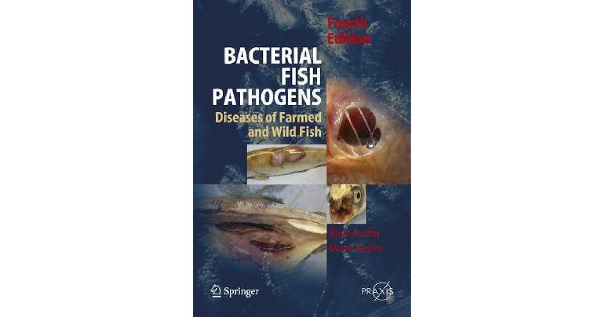 Bacterial Fish Pathogens: Disease of Farmed and Wild Fish by Brian Austin