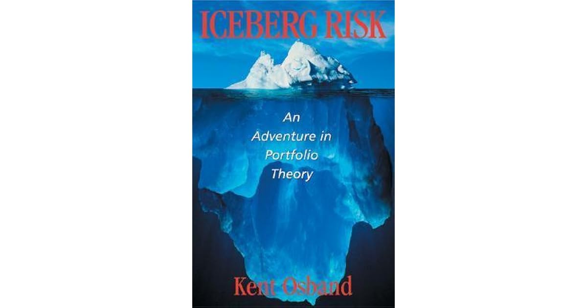Iceberg Risk: An Adventure in Portfolio Theory by Kent Osband